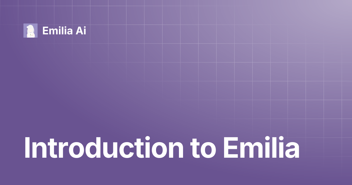 Introduction to Emilia | Emilia Ai